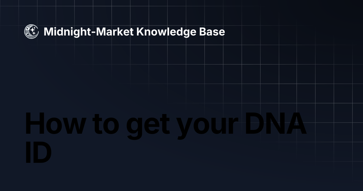 How to get your DNA ID | Midnight-Market Knowledge Base