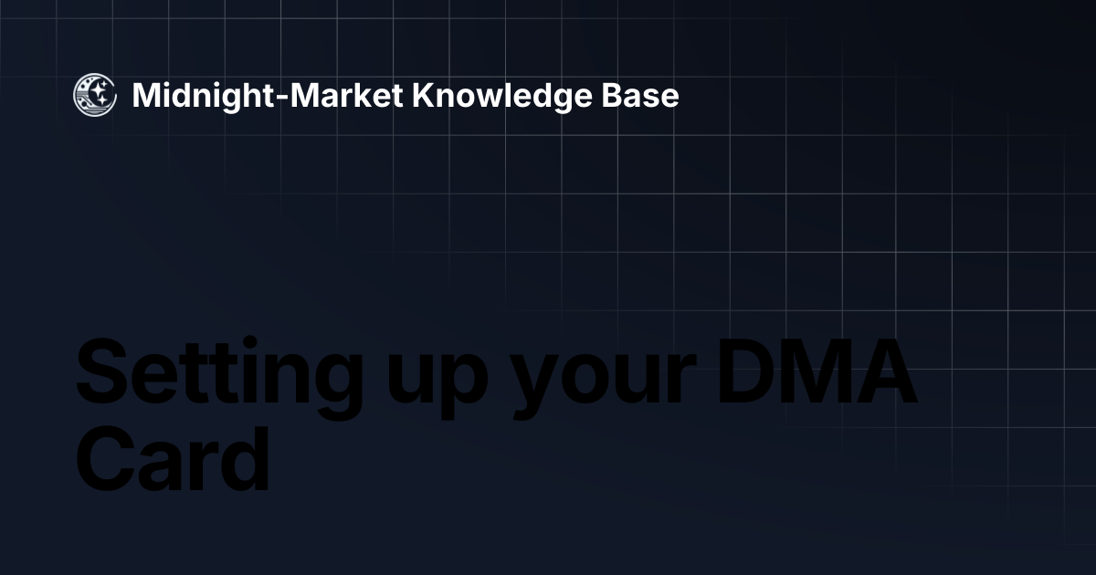 Setting up your DMA Card | Midnight-Market Knowledge Base