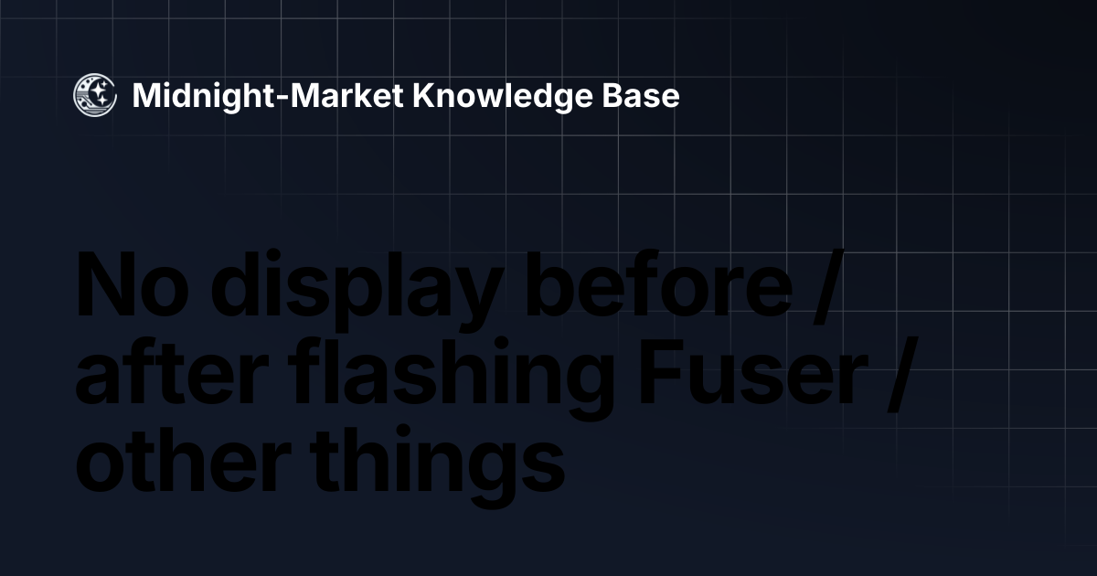 No display before / after flashing Fuser / other things | Midnight ...